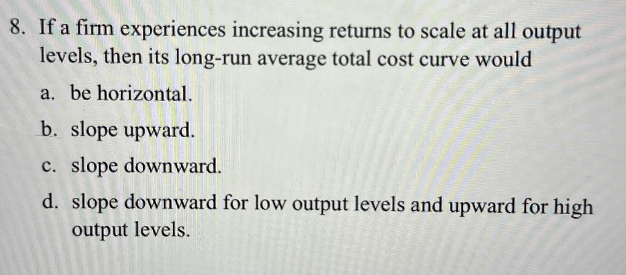 Solved If a firm experiences increasing returns to scale at | Chegg.com