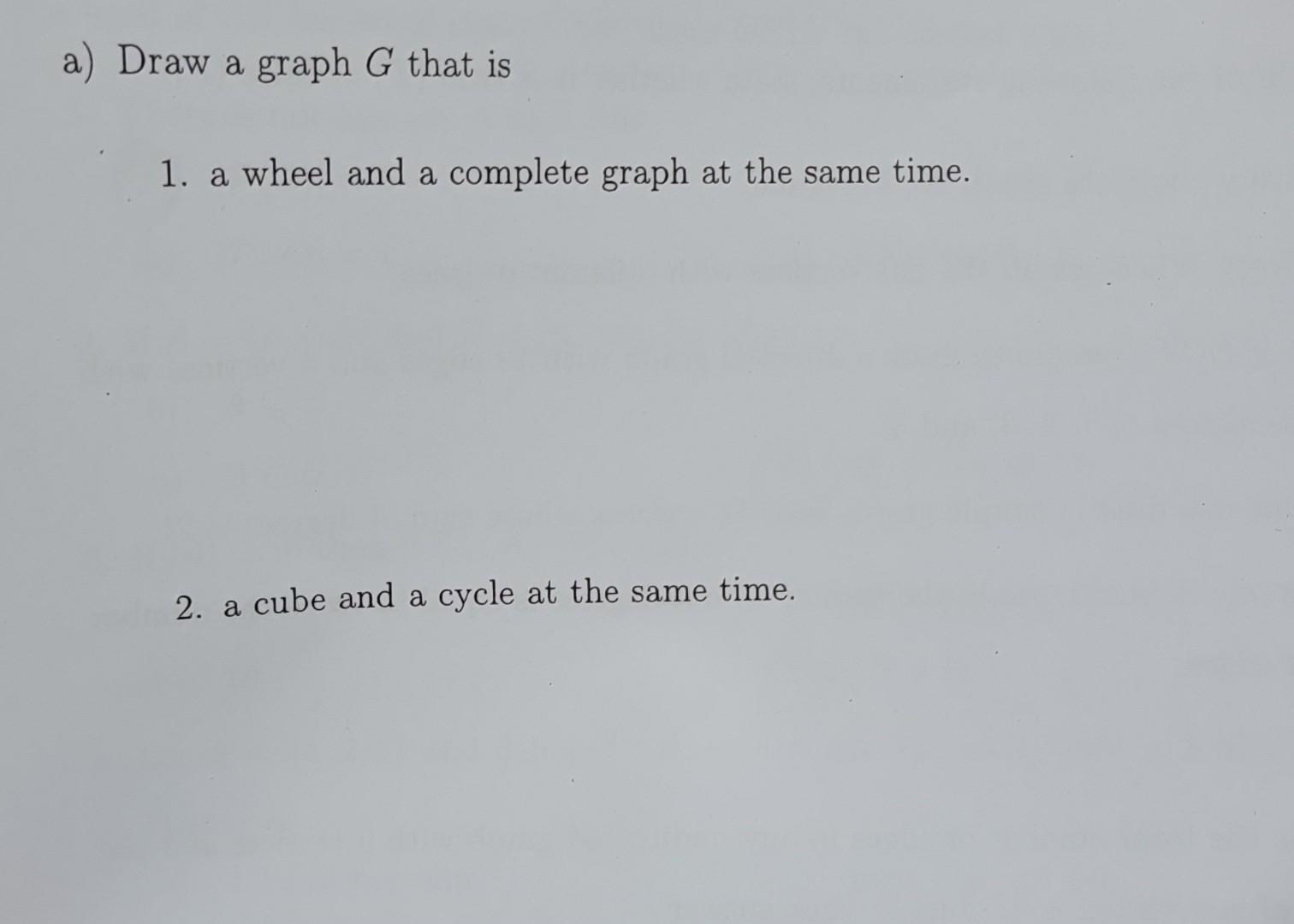 Solved a) Draw a graph G that is 1. a wheel and a complete | Chegg.com