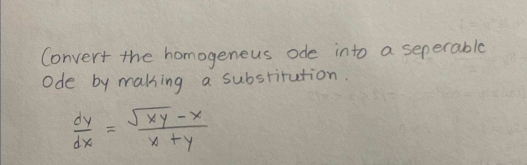 Solved Convert the homogeneus ode into a seperable ode by | Chegg.com