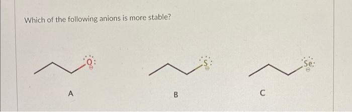 Solved Which of the following anions is more stable? CH CH A | Chegg.com