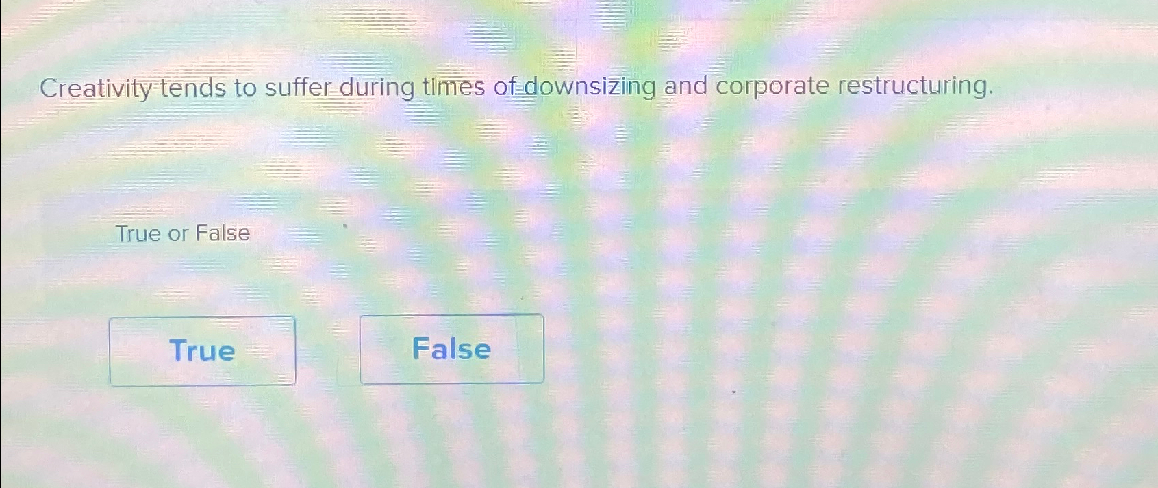 Solved Creativity tends to suffer during times of downsizing | Chegg.com