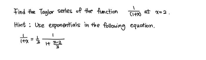 Solved Find the Taylor series of the function (1+x)1 at x=2. | Chegg.com