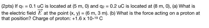 Solved (2pts) If q1=0.1uC is located at (5 m,0) and q2=0.2uC | Chegg.com