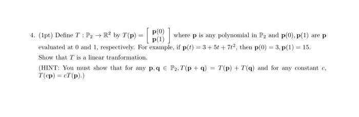 Solved 4. (1pt) Define T:P2→R2 by T(p)=[p(0)p(1)] where p is | Chegg.com