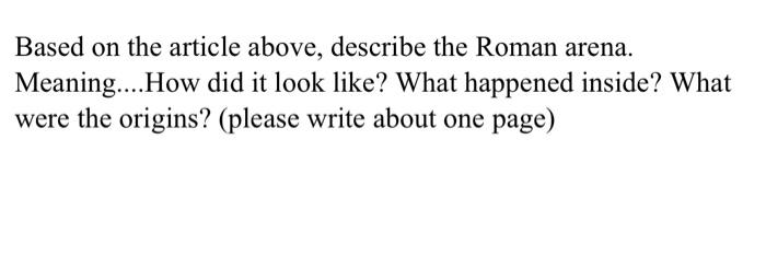 Based on the article above, describe the Roman arena. | Chegg.com