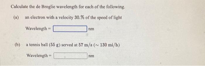Solved Calculate the de Broglie wavelength for each of the | Chegg.com