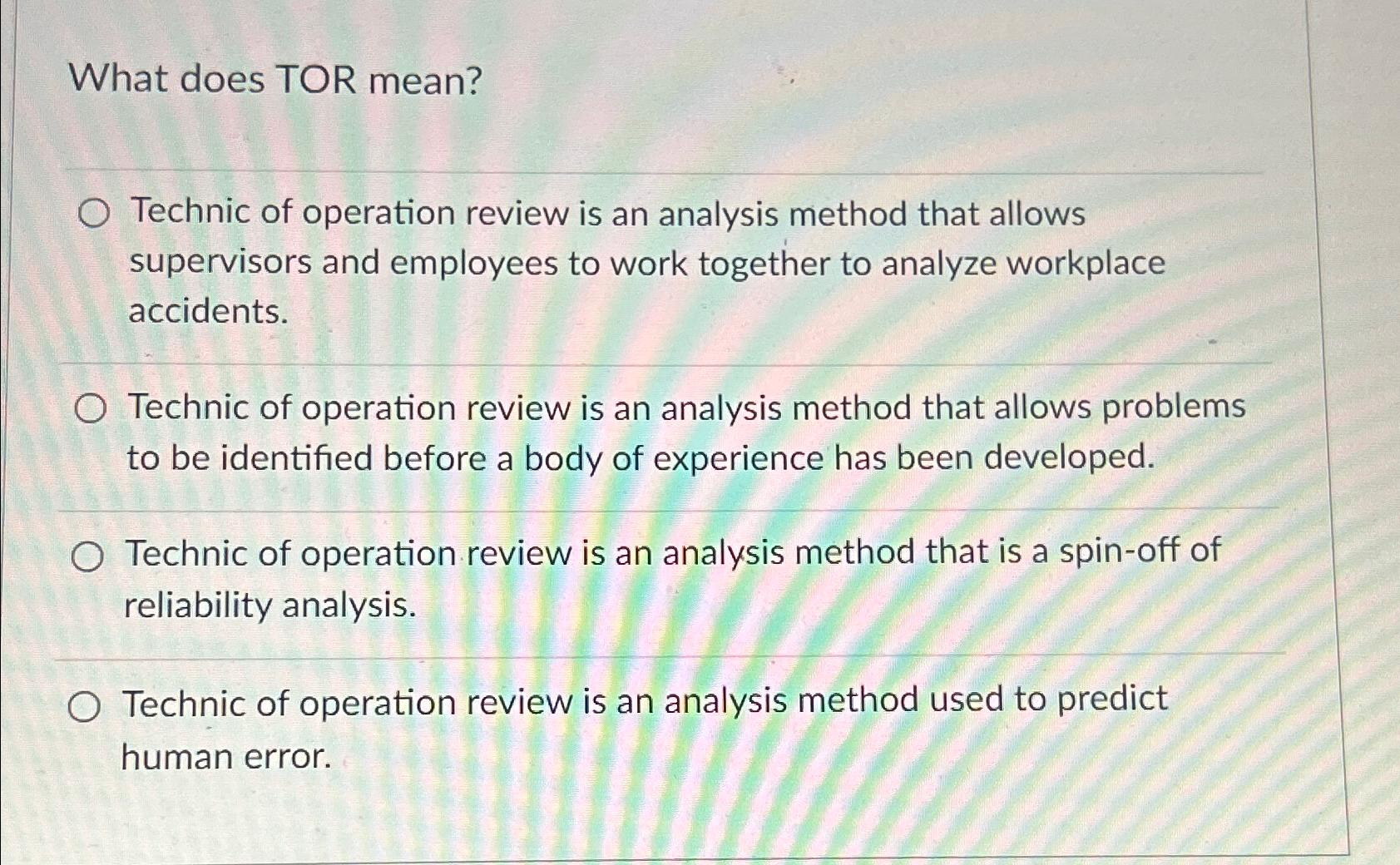 Solved What does TOR mean?Technic of operation review is an | Chegg.com