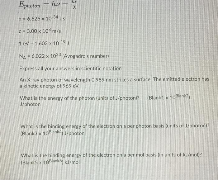 Solved Ephoton = hv = he h = 6.626 x 10-34 s C = 3.00 x 108 | Chegg.com