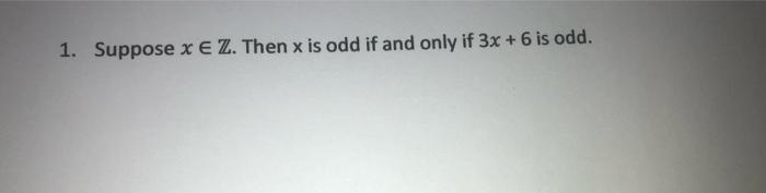 Solved 1. Suppose x∈Z. Then x is odd if and only if 3x+6 is | Chegg.com