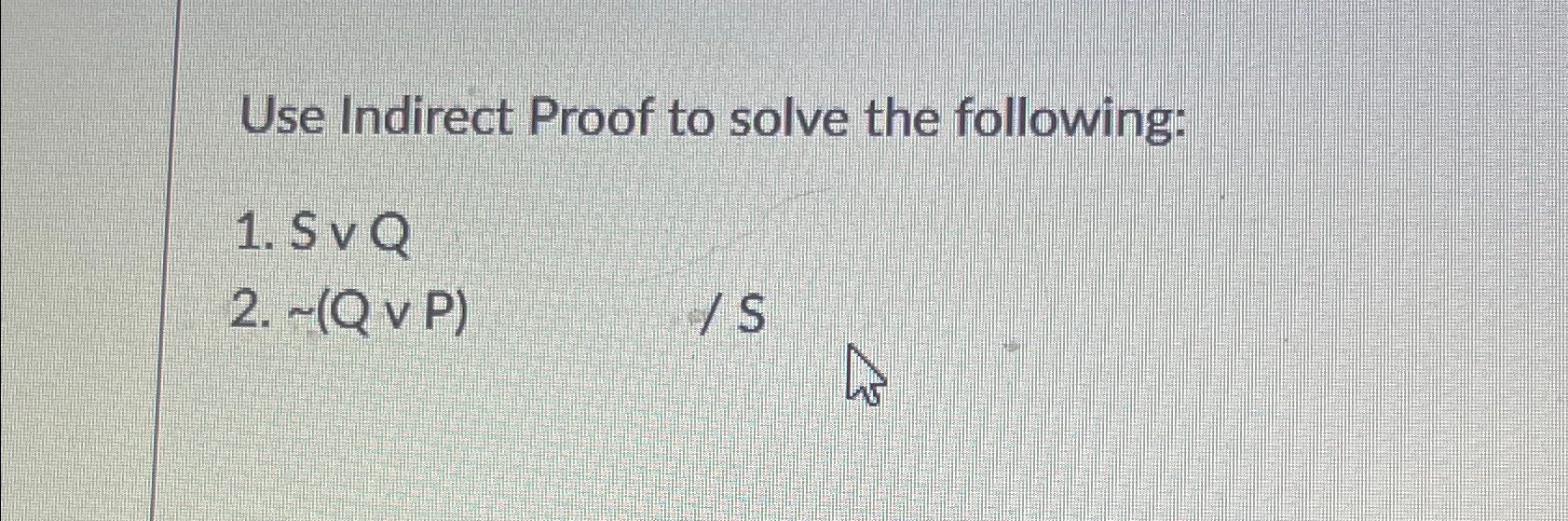 Solved Use indirect proof to solve the following | Chegg.com
