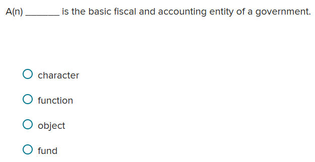 Solved A(n), is ﻿the basic fiscal and accounting entity of | Chegg.com