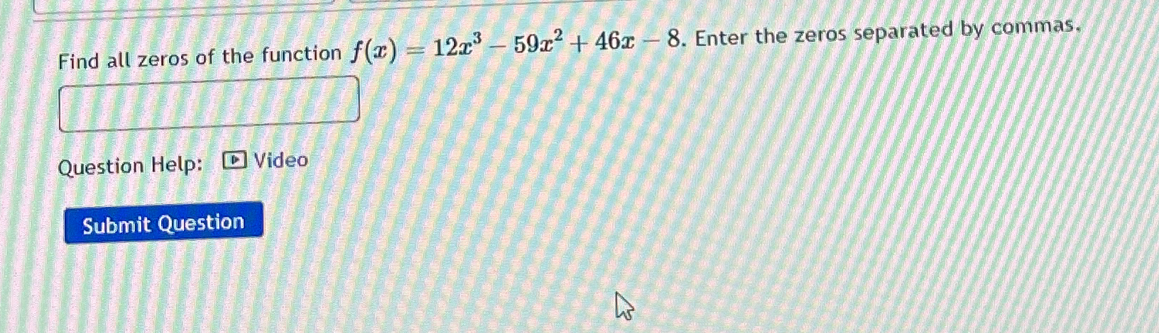 Solved Find all zeros of the function f(x)=12x3-59x2+46x-8. | Chegg.com