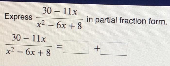 Solved Express x2−6x+830−11x in partial frac x2−6x+830−11x= | Chegg.com