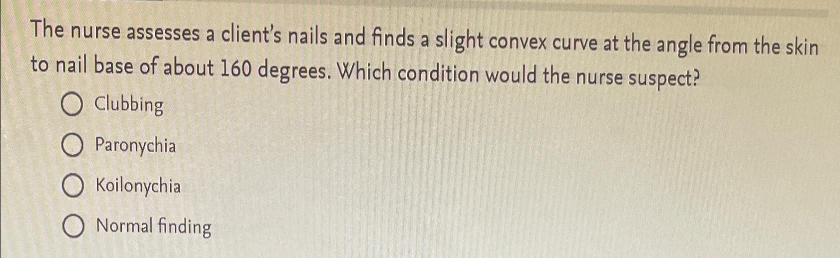 Solved The nurse assesses a client's nails and finds a | Chegg.com