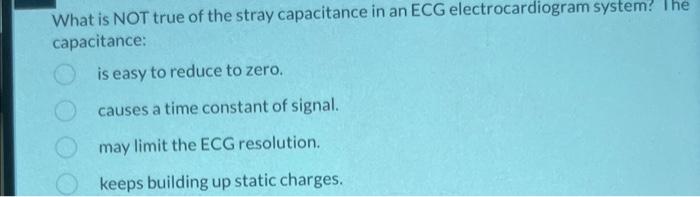 Solved What is NOT true of the stray capacitance in an ECG | Chegg.com