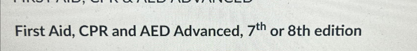 Solved First Aid, CPR and AED Advanced, 7th ﻿or 8 ﻿th | Chegg.com