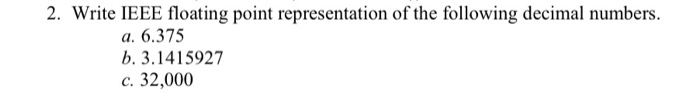 Solved 2. Write IEEE floating point representation of the | Chegg.com