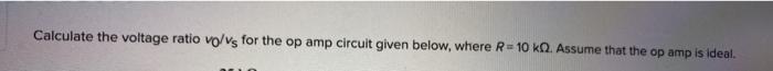 Solved Calculate the voltage ratio vo vs for the op amp | Chegg.com