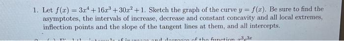 Solved Let f(x)=3x4+16x3+30x2+1. Sketch the graph of the | Chegg.com