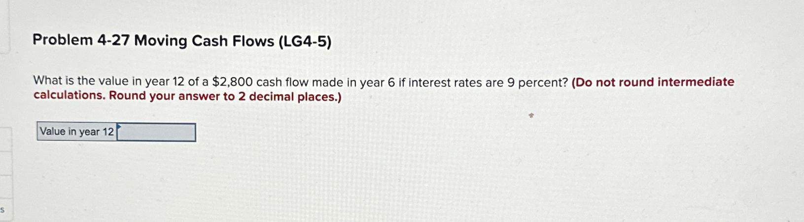 Solved Problem 4-27 ﻿Moving Cash Flows (LG4-5)What is the | Chegg.com