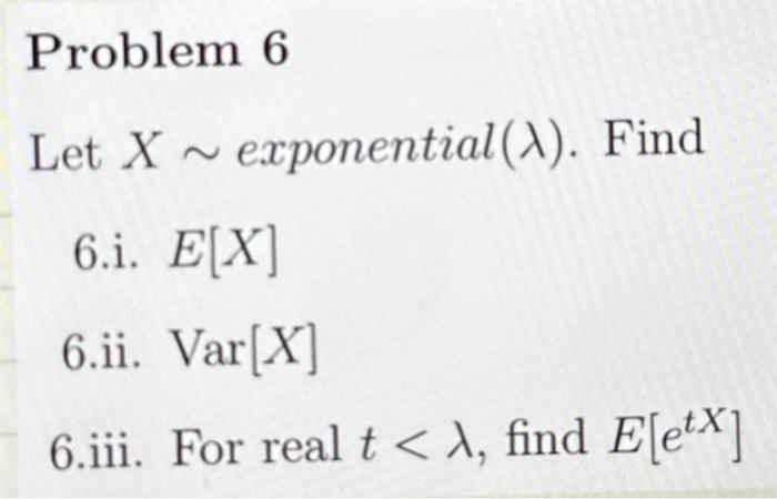 Solved Let X∼exponential(λ). Find 6.i. E[X] 6.ii. Var[X] | Chegg.com