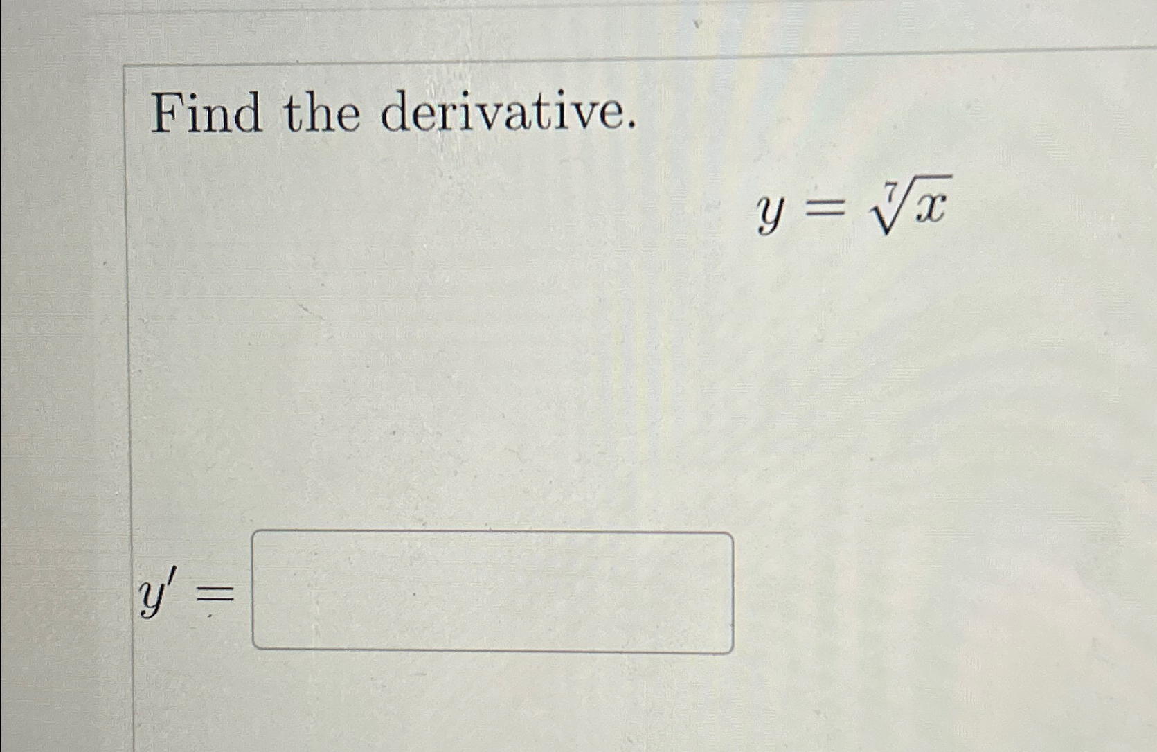 Solved Find the derivative.y=x7y'= | Chegg.com