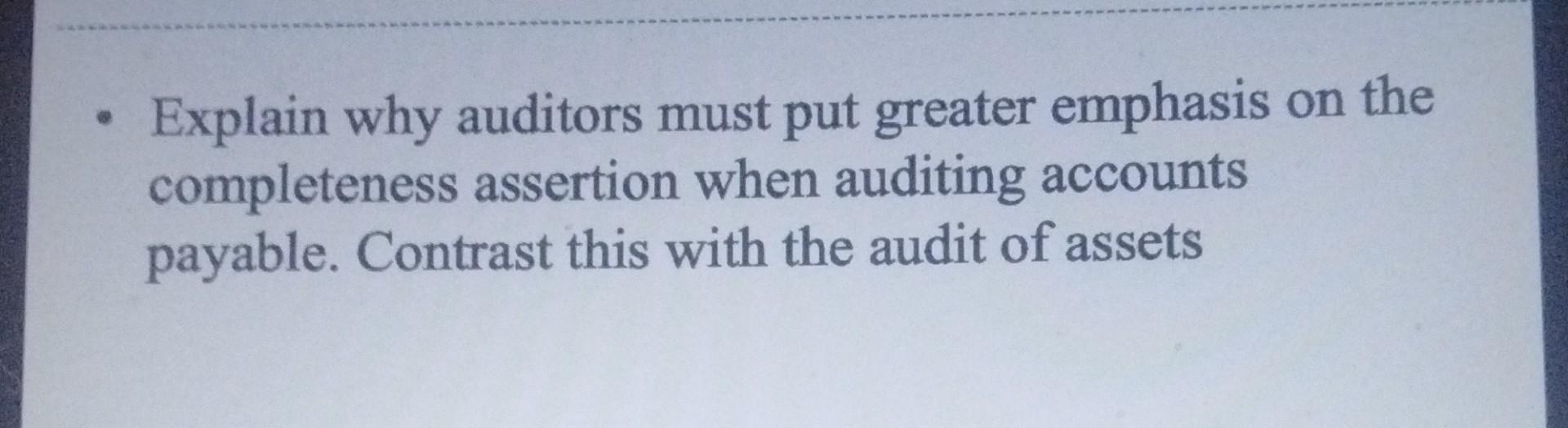 Solved Explain why auditors must put greater emphasis on the | Chegg.com