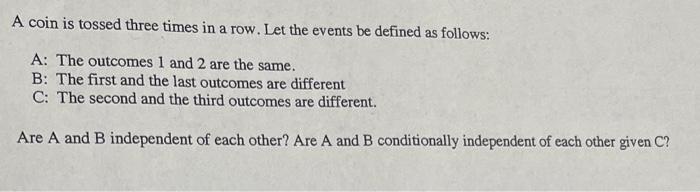 Solved A coin is tossed three times in a row. Let the events | Chegg.com