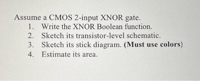 Solved Assume a CMOS 2-input XNOR gate. 1. Write the XNOR | Chegg.com