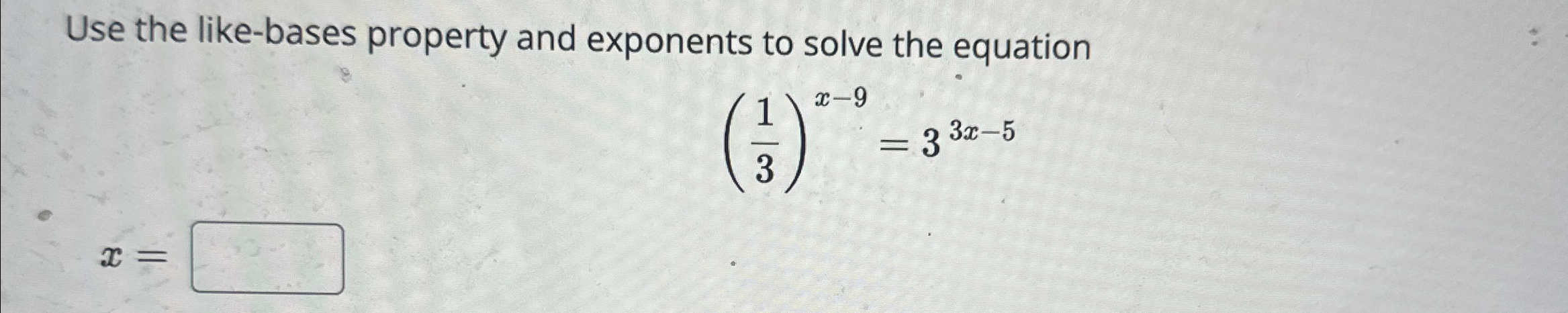 Solved Use the like-bases property and exponents to solve | Chegg.com