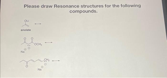 Solved Please draw Resonance structures for the following | Chegg.com