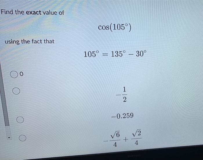 Solved Find the exact value of cos(105°) using the fact that | Chegg.com