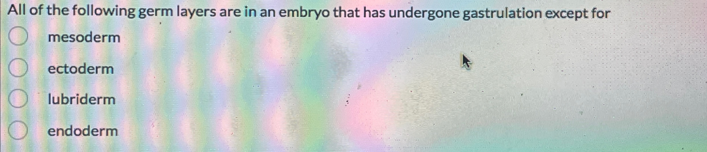 Solved All of the following germ layers are in an embryo | Chegg.com