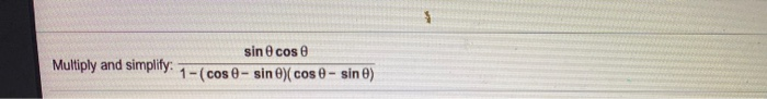 Solved Multiply and simplity: 1 - (cos sin cos - sin )(cos - | Chegg.com
