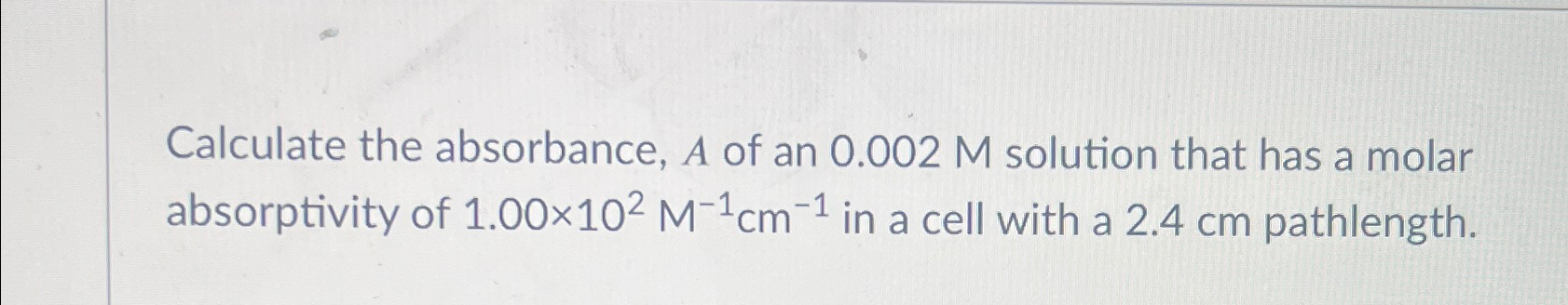 Solved Calculate the absorbance, A ﻿of an 0.002M ﻿solution | Chegg.com