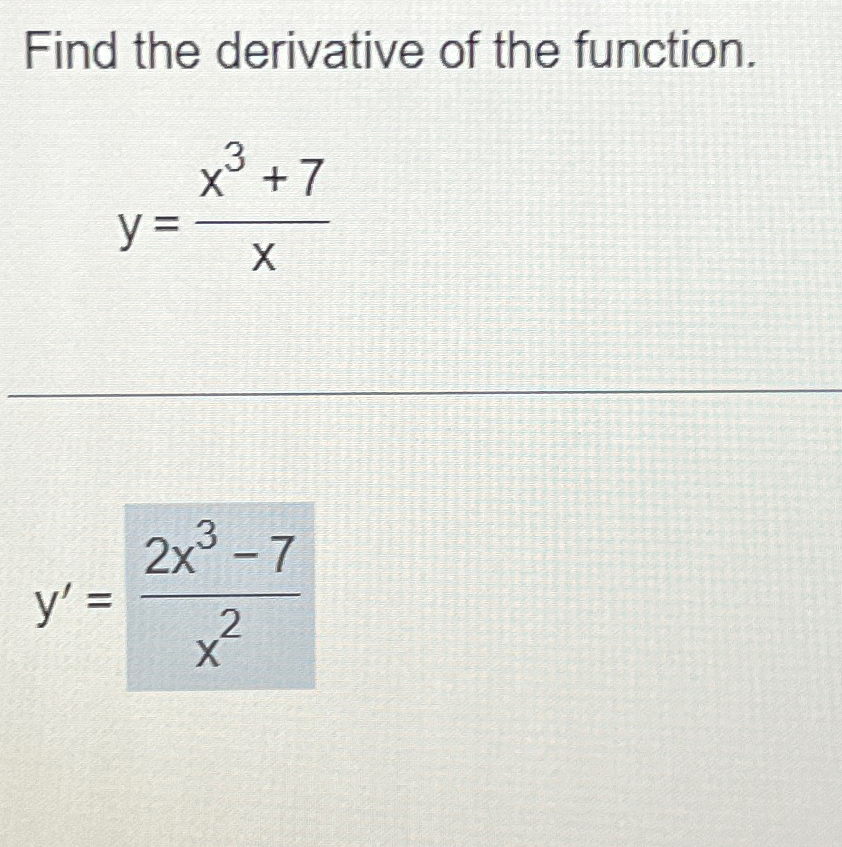 Solved Find the derivative of the function.y=x3+7xy'=2x3-7x2 | Chegg.com