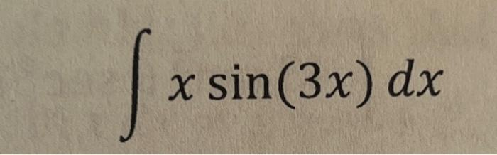 Solved ∫xsin(3x)dx | Chegg.com