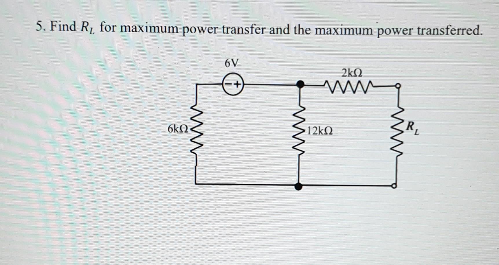 5. Find RL for maximum power transfer and the maximum | Chegg.com