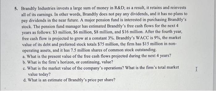 Solved 5. Brandtly Industries invests a large sum of money | Chegg.com