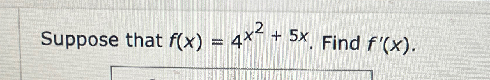 Solved Suppose that f(x)=4x2+5x. ﻿Find f'(x) | Chegg.com