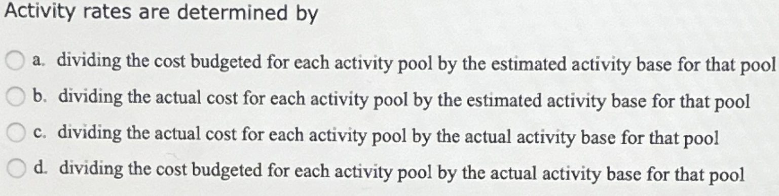 Solved Activity rates are determined bya. ﻿dividing the cost | Chegg.com