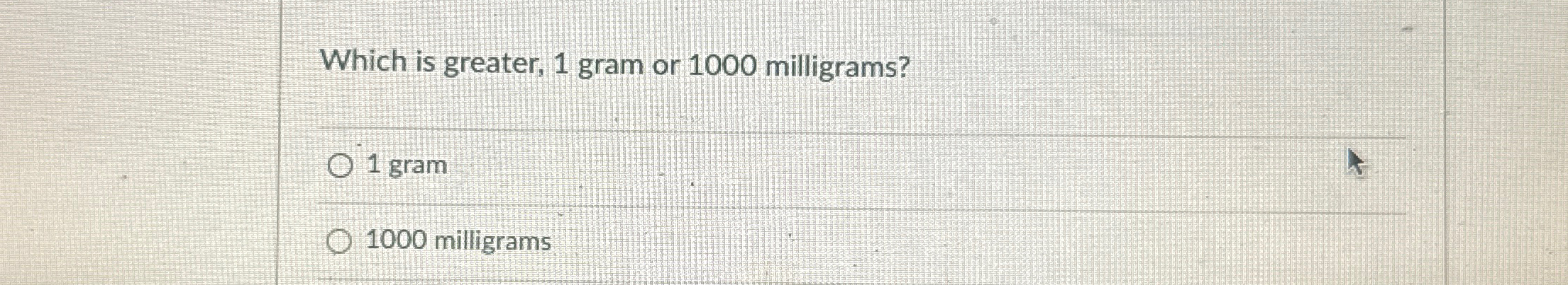 Solved Which is greater, 1 ﻿gram or 1000 ﻿milligrams?1 | Chegg.com
