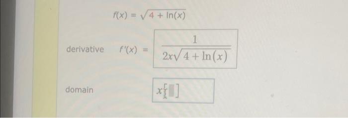Solved f(x)=4+ln(x) derivative f′(x)=2x4+ln(x)1 domain | Chegg.com