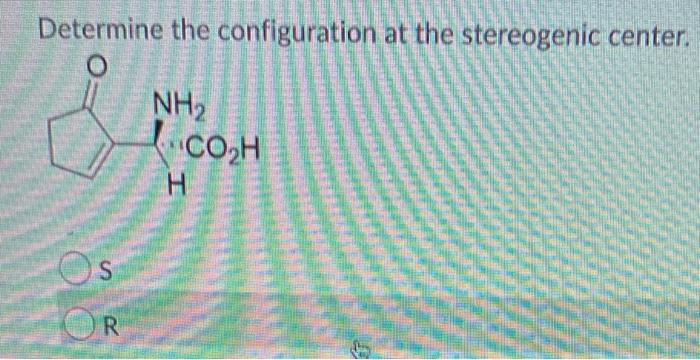 Solved Determine the configuration at the stereogenic | Chegg.com