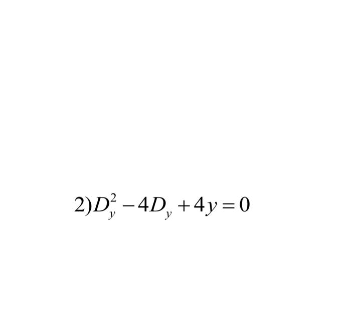 Solved 2) Dy2−4Dy+4y=0 | Chegg.com