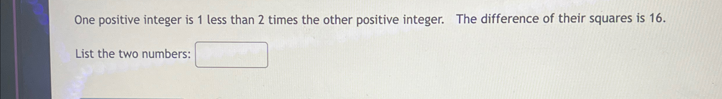 Solved One positive integer is 1 ﻿less than 2 ﻿times the | Chegg.com