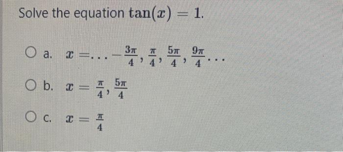 Solved he equation tan(x)=1 x=…−43π,4π,45π,49π…x=4π,45πx=4π | Chegg.com
