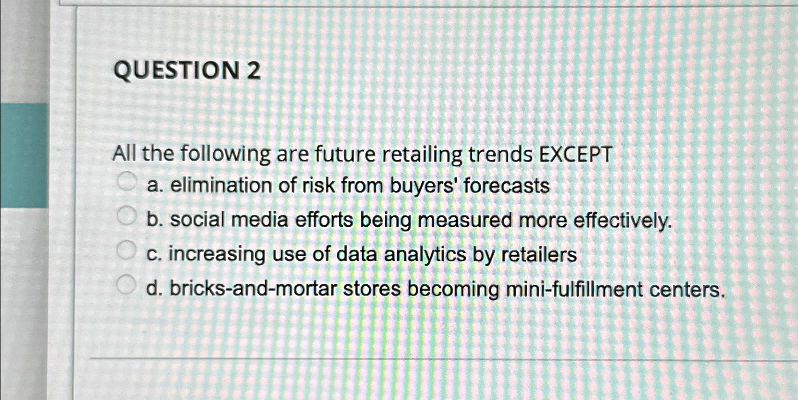 Solved QUESTION 2All the following are future retailing | Chegg.com Solved QUESTION 2All the following are future retailing | Chegg.com