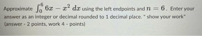 Solved Approximate ∫066x−x2dx using the left endpoints and | Chegg.com