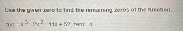 Solved Use the given zero to find the remaining zeros of the | Chegg.com